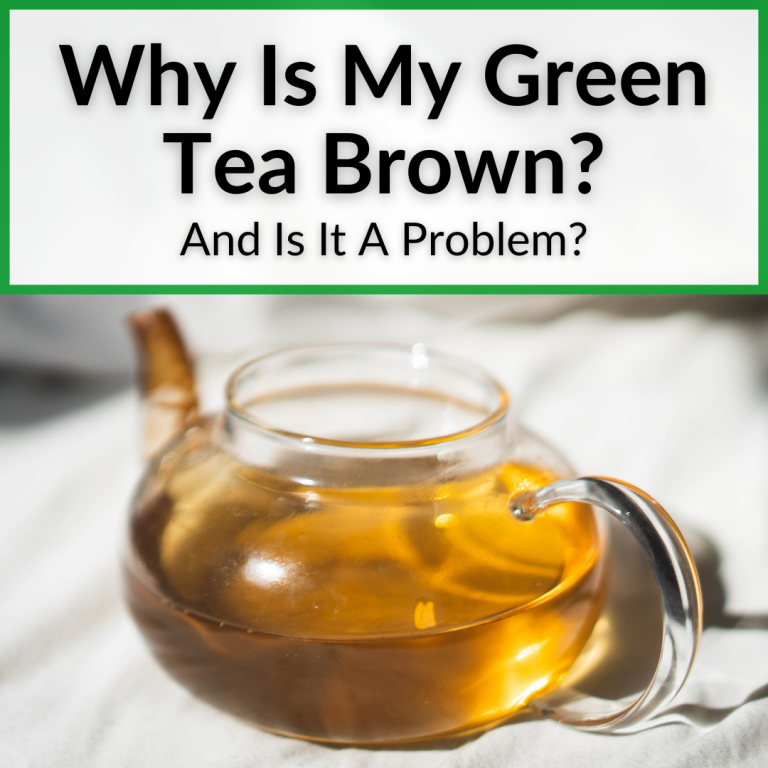 Why Is My Green Tea Brown? (And Is It A Problem?)